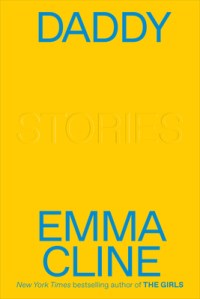 Daddy, by Emma Cline*** | Seattle Book Mama